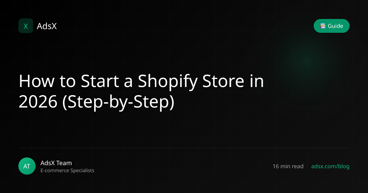 How to Start a Shopify Store in 2026 (Step-by-Step) | AdsX