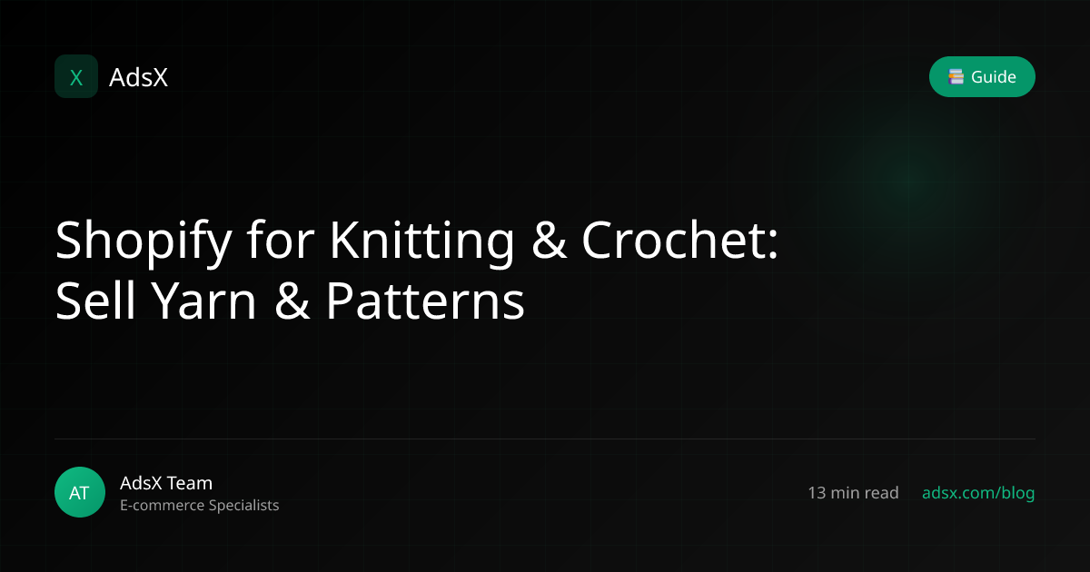 Shopify for Knitting & Crochet: Sell Yarn & Patterns | AdsX